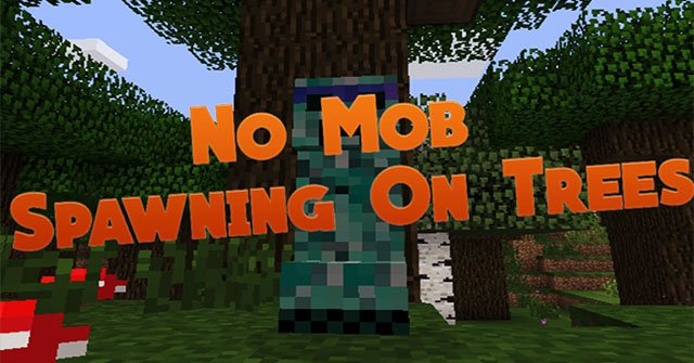 No Mob Spawning on Trees Mod - Mod ngăn chặn mob spawn trên cây trong ...