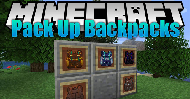 Packed Up Backpacks Mod - Mod chế tạo balo cao cấp cho Minecraft