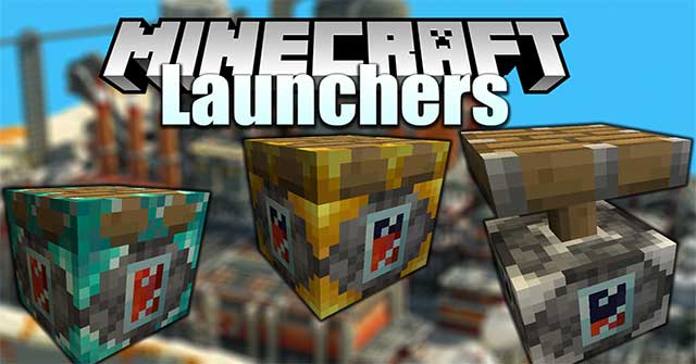 Launchers Mod - Mod thêm Launcher vào Minecraft - Download.com.vn