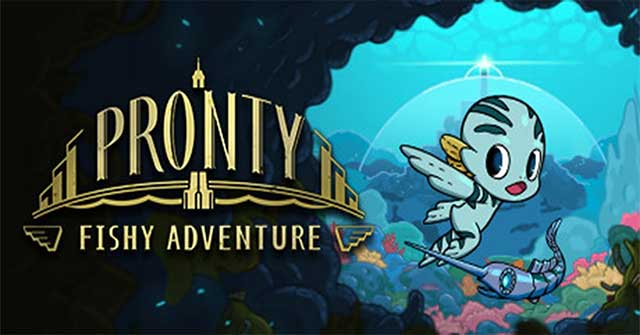 Pronty: Fishy Adventure - Game phiêu lưu tuyệt đẹp dưới đáy đại dương