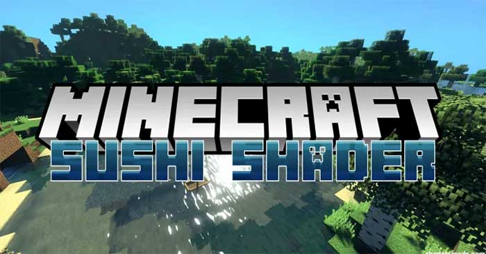 Sushi Shader Mod - Mod nâng cấp đồ họa cho Minecraft - Download.com.vn