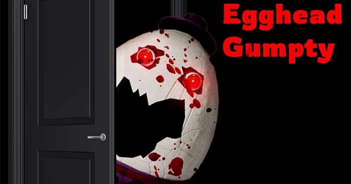 Egghead Gumpty Demo - Game kinh dị Thoát khỏi quái vật đầu trứng