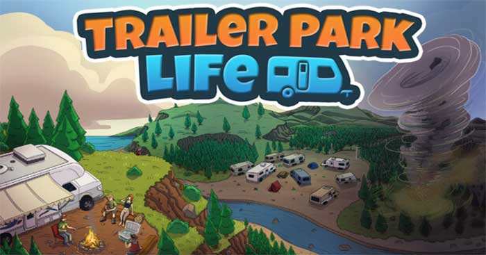 Trailer Park Life Early Access - Game xây dựng khu định cư dễ thương