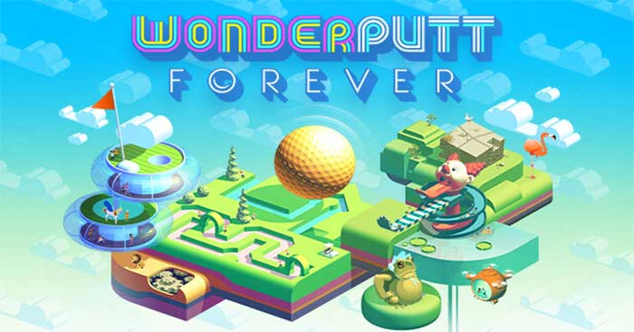 Wonderputt Forever - Game đánh golf trên nhiều địa địa điểm tuyệt đẹp