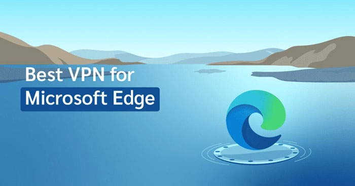 TOP add-on VPN tốt nhất cho Microsoft Edge - Download.com.vn