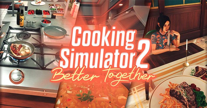 Cooking Simulator 2: Better Together - Game nấu ăn sáng tạo cùng đồng đội