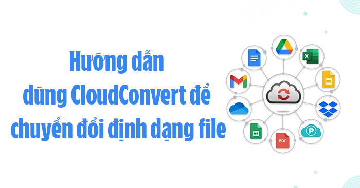 Hướng dẫn dùng CloudConvert để chuyển đổi định dạng file - Download.com.vn