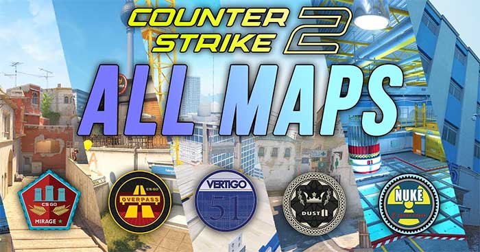 Tất cả bản đồ trong Counter-Strike 2 và cách chọn map phù hợp