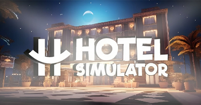 Hotel Simulator 2024 - Game quản lý khách sạn từ A-Z - Download.com.vn