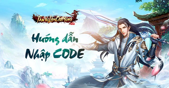 Code game Tân Võ Lâm Chi Mộng và cách nhập - Download.com.vn