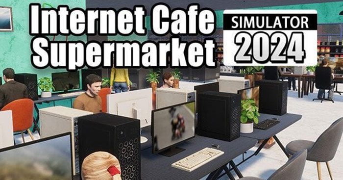 TOP game tương tự Internet Cafe & Supermarket Simulator 2024