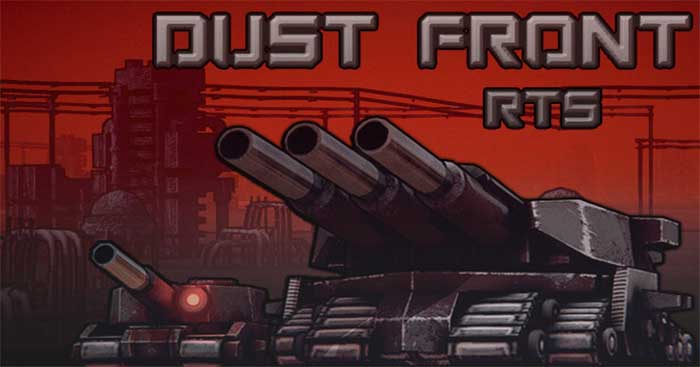 Dust Front RTS - Game RTS phong cách cổ điển đen tối - Download.com.vn
